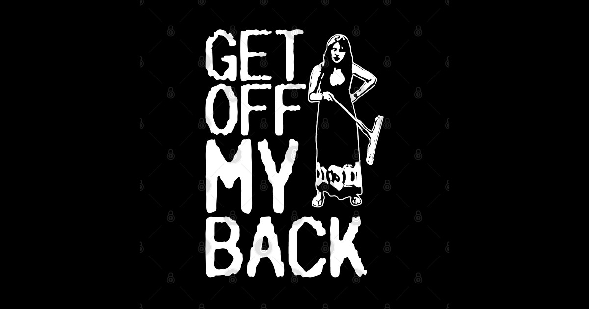 Get Off My Back (Back Design) - Meme - Posters and Art Prints | TeePublic