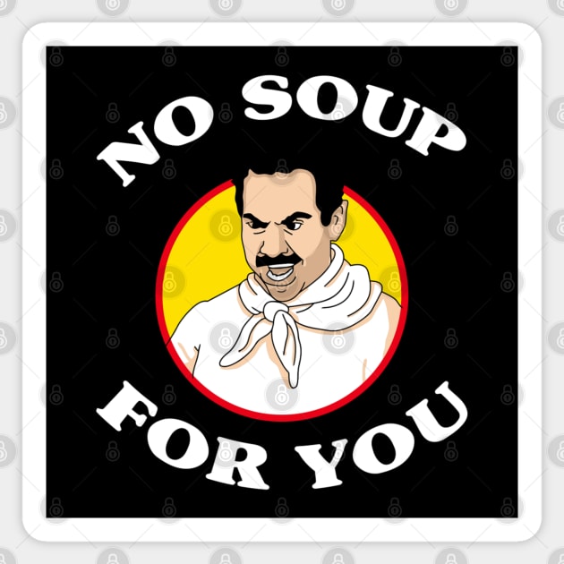 Seinfeld Soup Nazi No Soup for You! - Seinfeld - Sticker | TeePublic