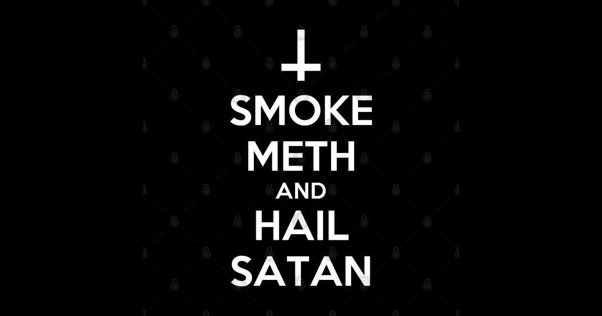 Smoke Meth and Hail Satan| Funny Satanist Shirt - Satan - Posters and ...