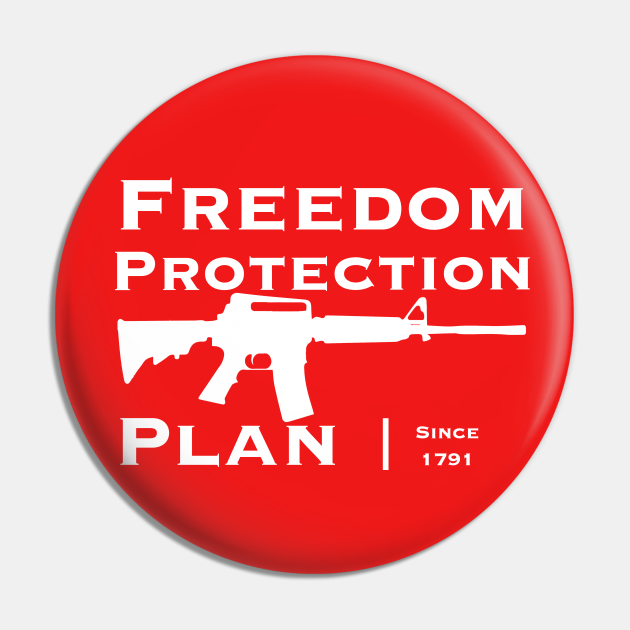 Freedom Protection Plan - Second Amendment - Pin | TeePublic