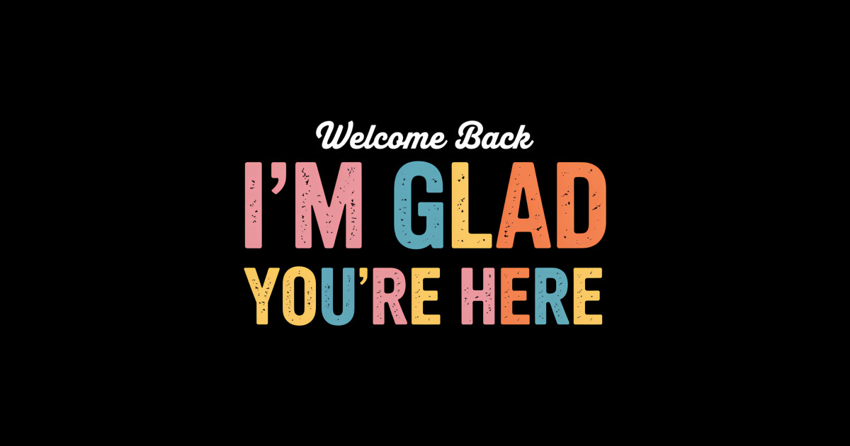 Back to School Welcome Back I'm Glad You're Here Teacher - Back To ...