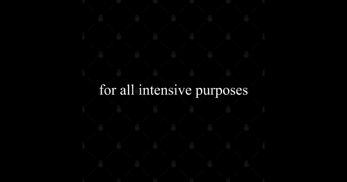 for all intensive purposes, white - Funny Quote - Sticker | TeePublic