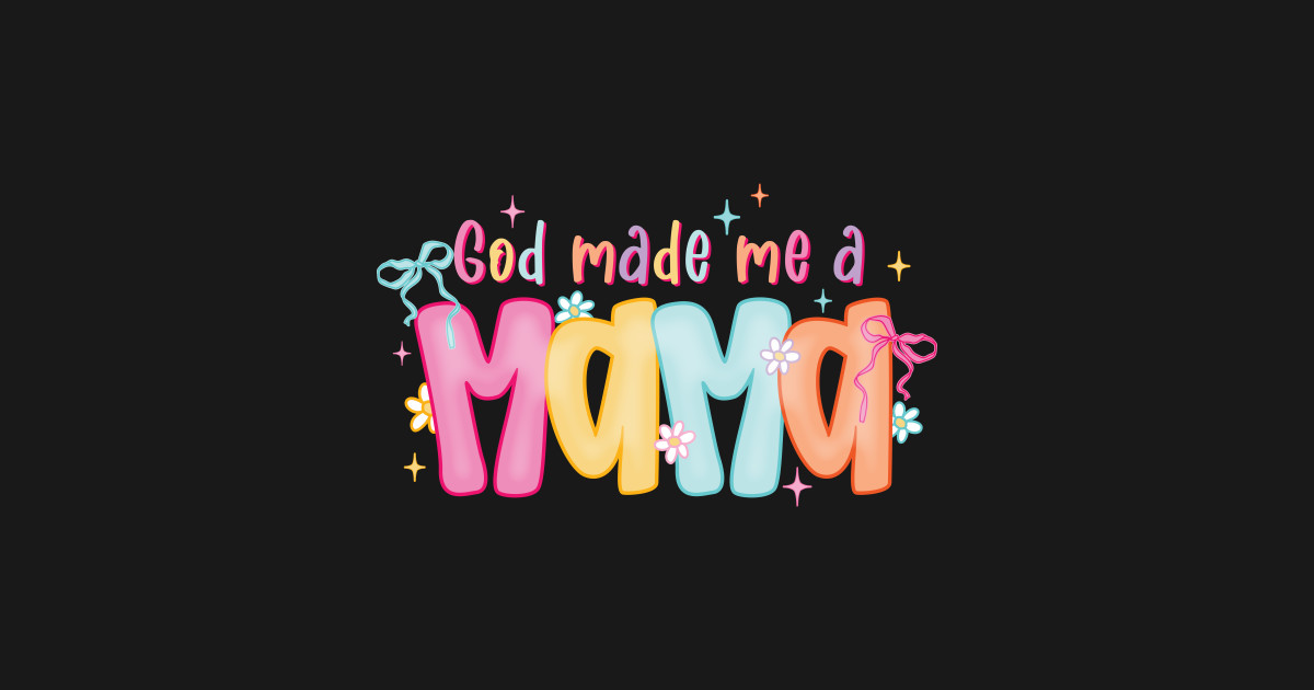 God Made Me A Mama Colorful Christian Design - God Made Me A Mama - T ...