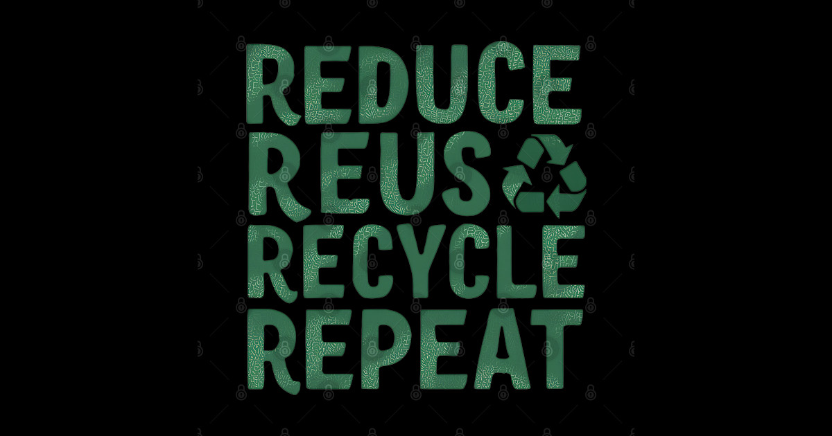Reduce Reuse Recycle Repeat - Reduce - Posters and Art Prints | TeePublic