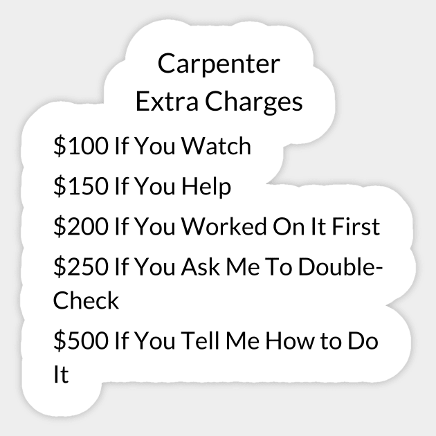 Carpenter Extra Charges - Funny - Sticker | TeePublic