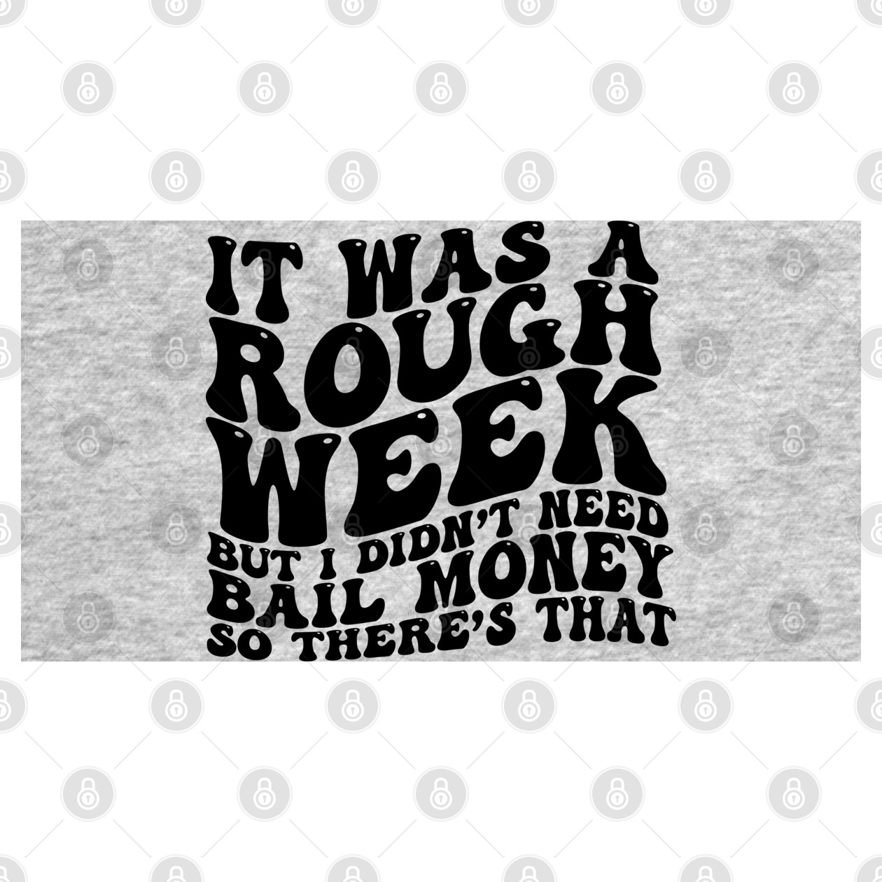 It Was A Rough Week But I Didn't Need Bail Money,Sarcastic Shirt for ...