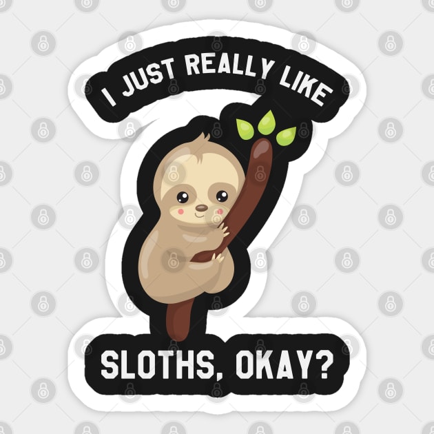 I Just Really Like Sloths Okay? Funny Saying Sloth - Sloth - Sticker ...