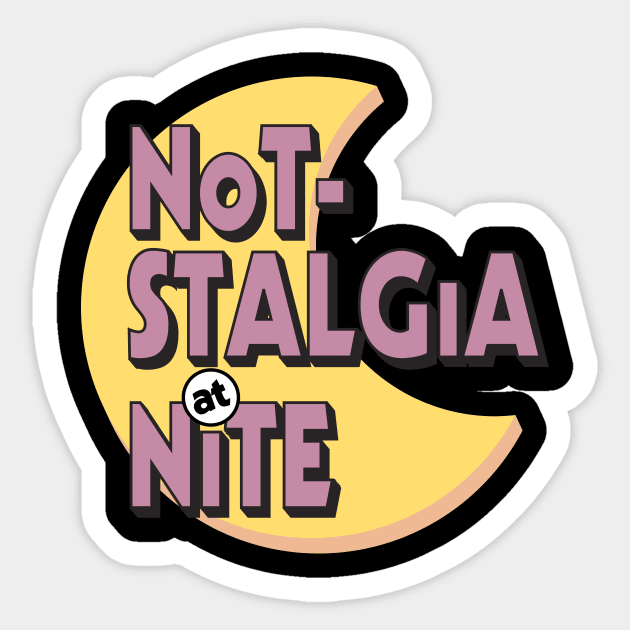 Not-Stalgia at Nite - Nostalgia - Sticker | TeePublic