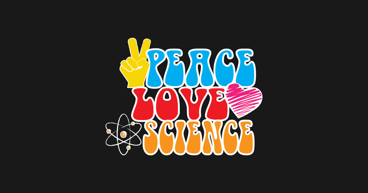Peace Love Science! - Science - T-Shirt | TeePublic