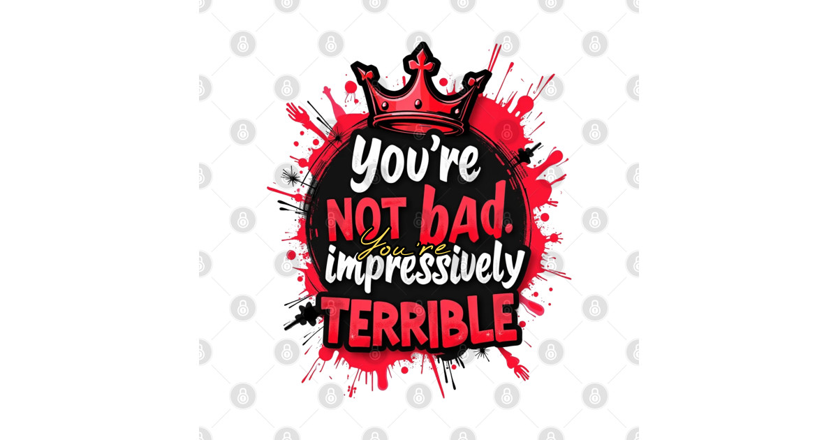 "You're Not Bad, You're Impressively Terrible" – Bold Humorous Design ...