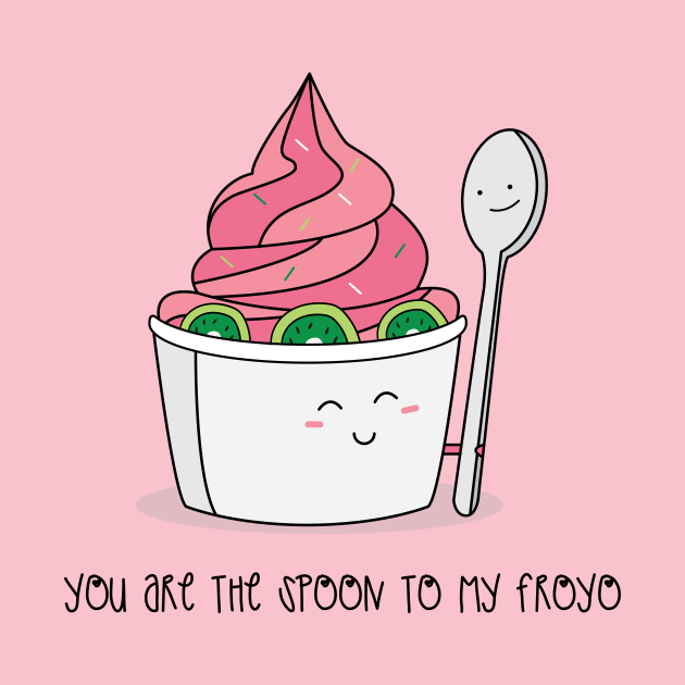 You are the Spoon to my Froyo - Frozen Yogurt - T-Shirt | TeePublic