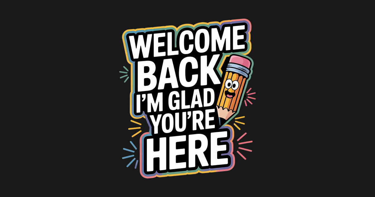 Im Glad You're Here Welcome Back To School Teachers Kid5 - Im Glad ...