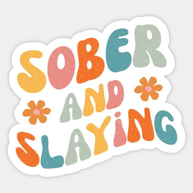 Sober and Slaying - Sobriety Anniversary - Sticker | TeePublic