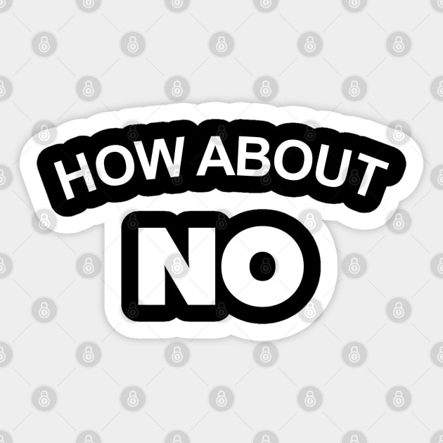 How About No - White - How About No - Sticker | TeePublic