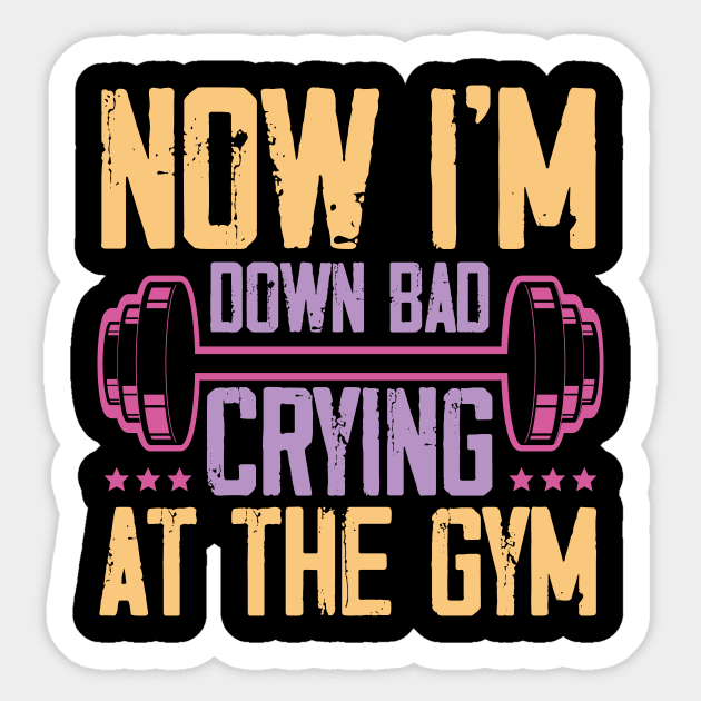 Funny Now I'm Down Bad Crying At The Gym - Now Im Down Bad Crying At ...