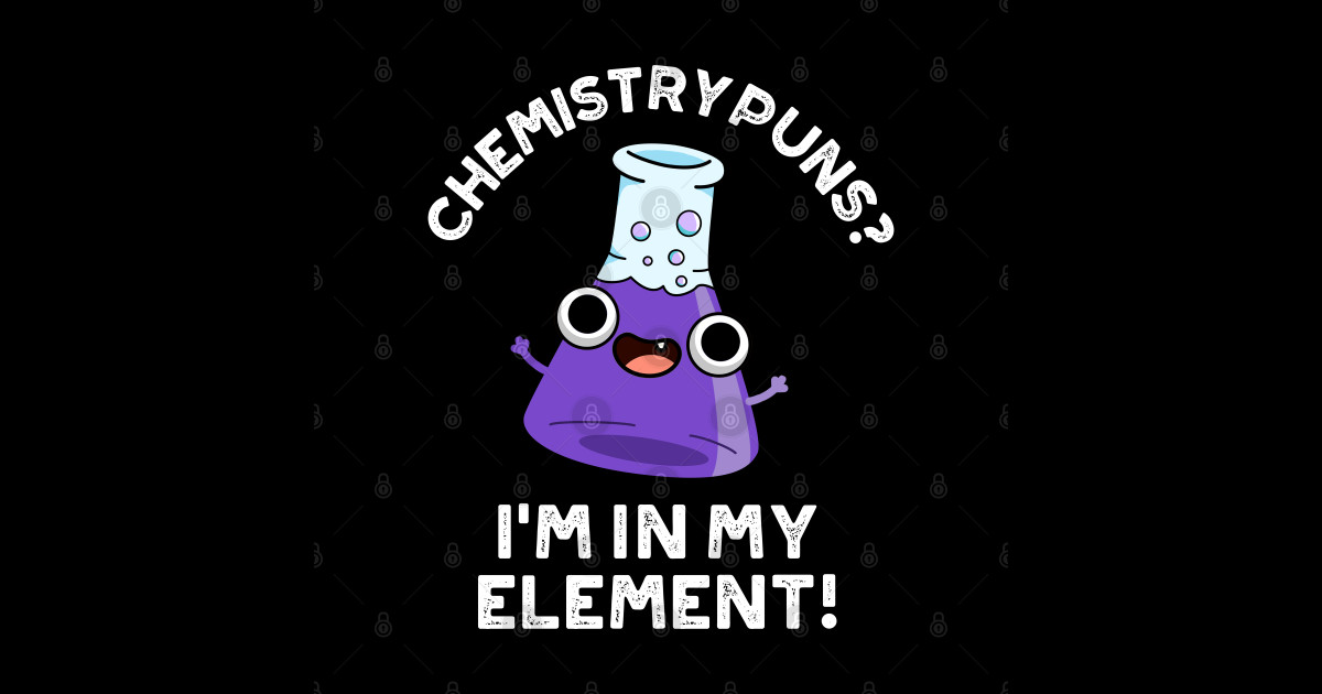 Chemistry Puns I'm In My Element Cute Chemical Pun - Chemistry Pun ...