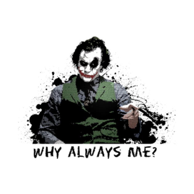 Why Always Me? - Joker - T-Shirt | TeePublic