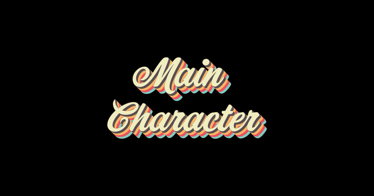 Main Character - Main Character - T-Shirt | TeePublic