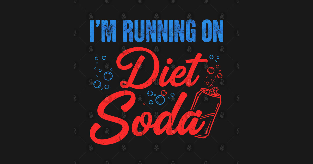 I'm Running On Diet Soda Funny Caffeine Lover - Funny Soda Pop Humor ...