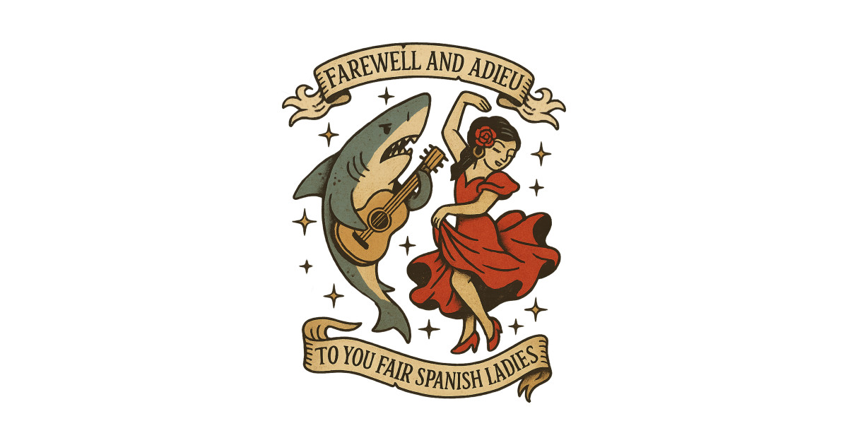 “Farewell and adieu to you fair Spanish ladies…” - but not before this ...