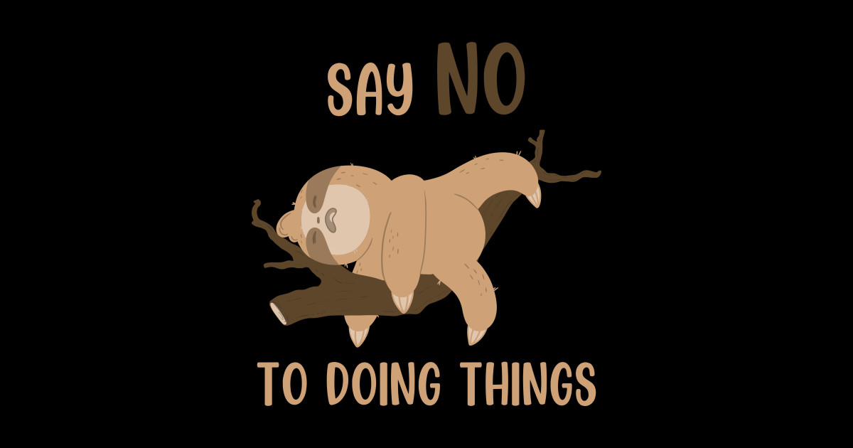 Say NO - Sloth - Sticker | TeePublic