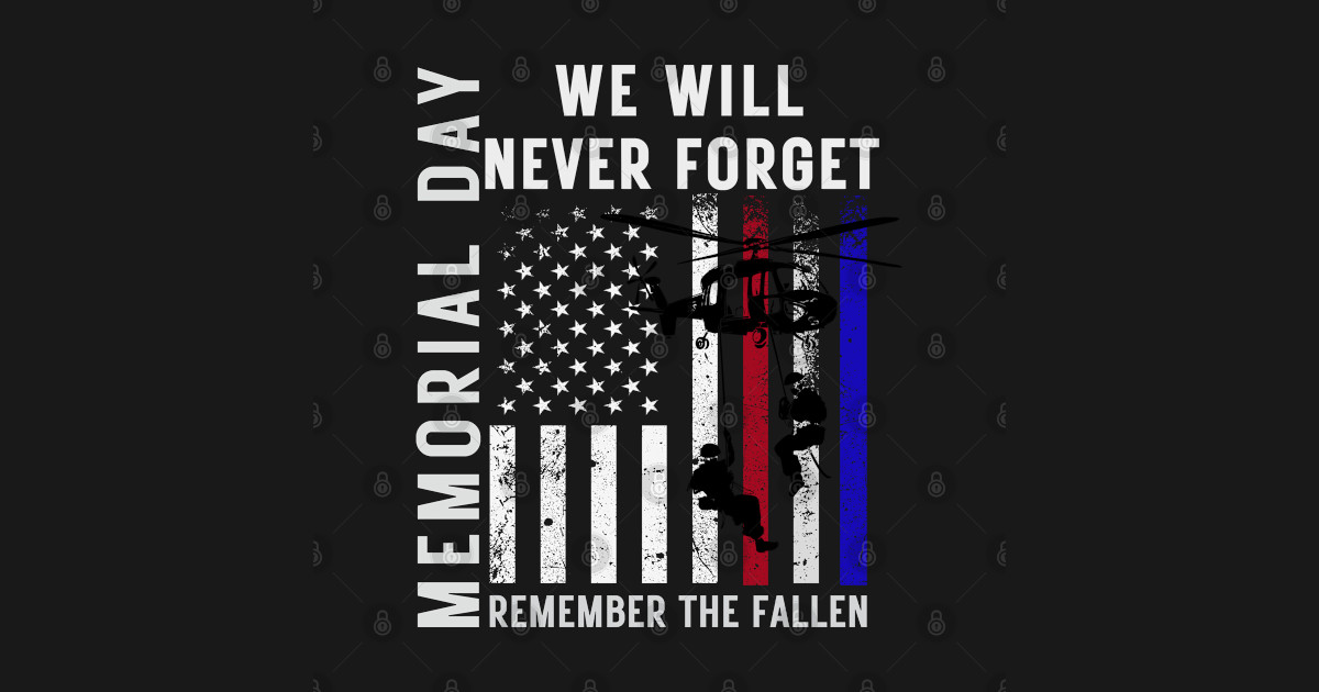 Memorial Day We Will Never Forget Remember The Fallen Flag - Memorial Day - T-Shirt | TeePublic
