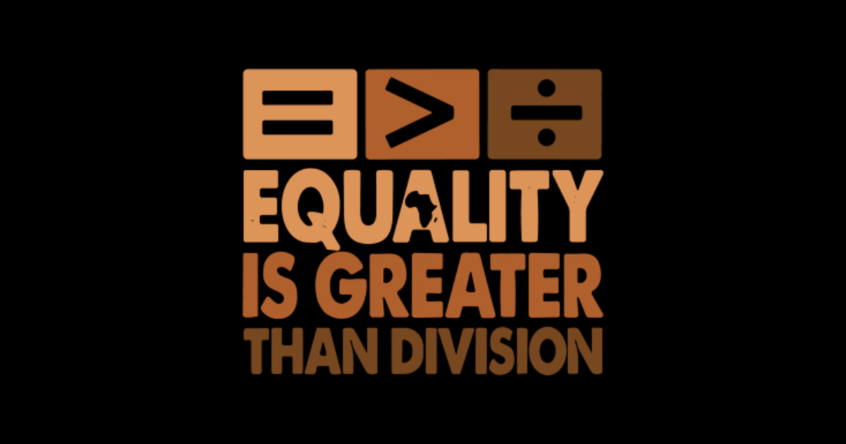 Equality Is Greater Than Division Math Black History Month - Equality ...