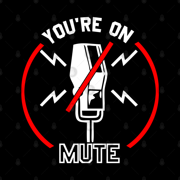 You're On Mute Funny Meme - Microphone Muted - Mask | TeePublic