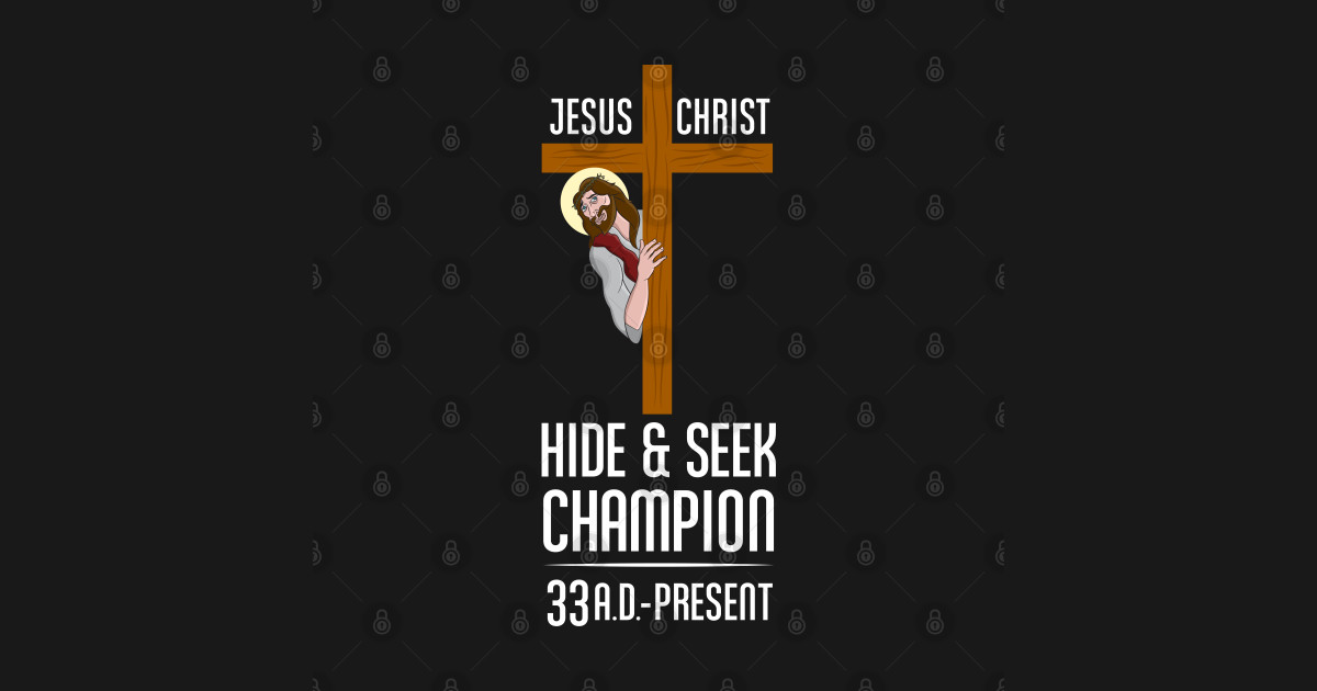 Jesus Christ Hide and Seek Champion - Funny Atheist - Jesus Christ Hide ...