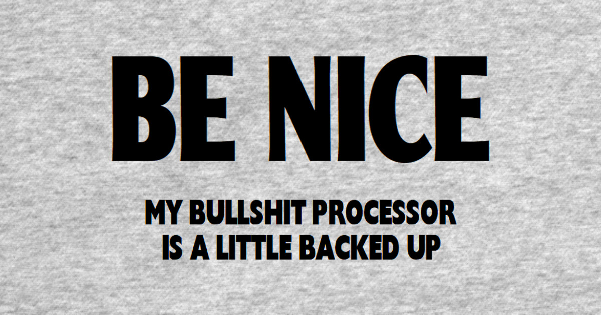 BE NICE - Funny - T-Shirt | TeePublic
