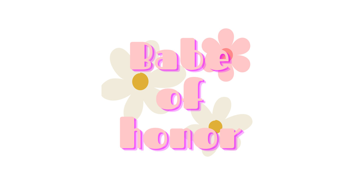 Babe Of Honor Maid Of Honor Fun Colorful Groovy Maid Of Honor T Shirt Teepublic