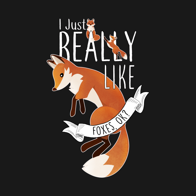 I Just Really Like Foxes, OK? - Fox - T-Shirt | TeePublic