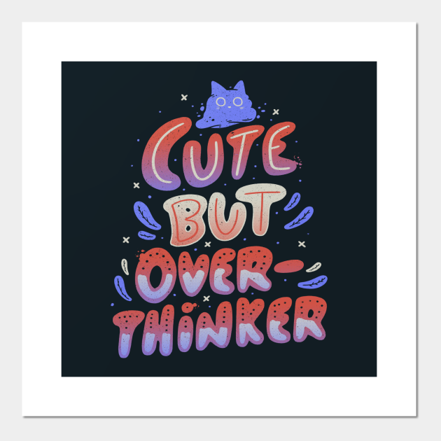 Cute But Overthinker - Quotes - Posters and Art Prints | TeePublic