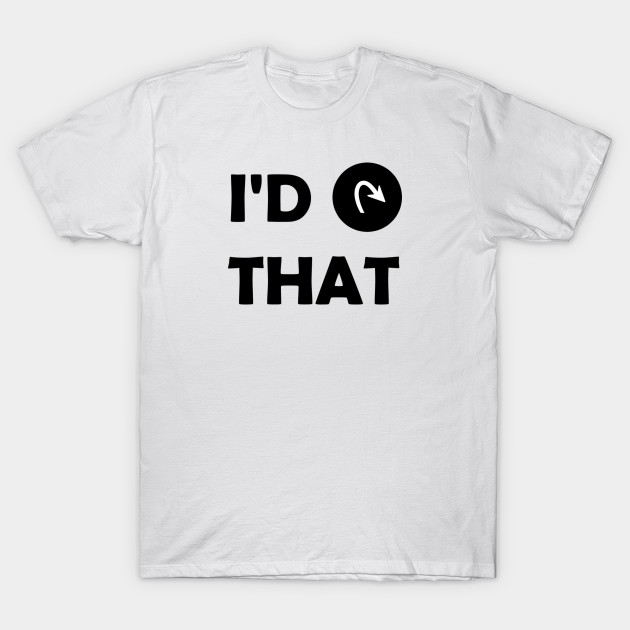 I'd Tap that - Magic The Gathering Id Tap That Parody - T-Shirt | TeePublic
