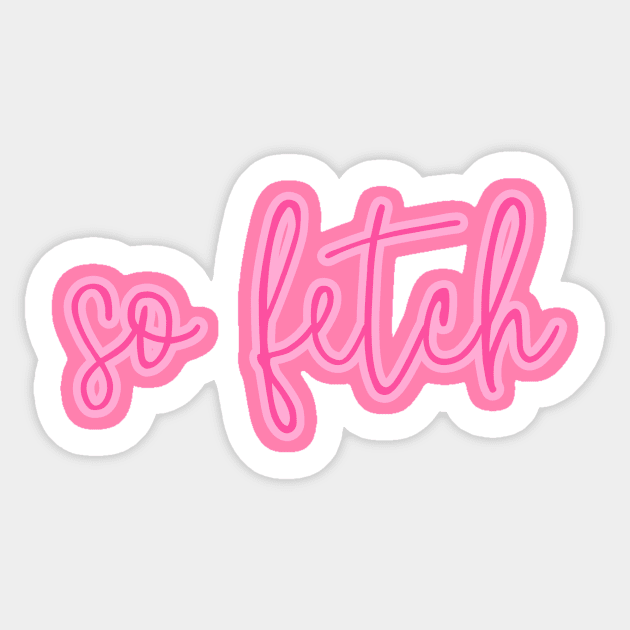 So Fetch Mean Girls Quote - So Fetch - Sticker | TeePublic