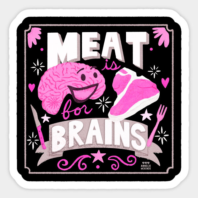 Meat is for Brains - Meat - Sticker | TeePublic