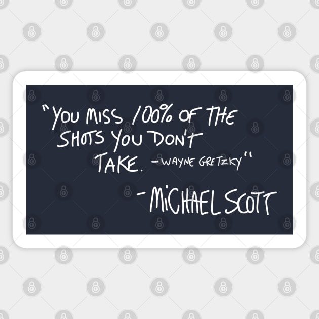 "You miss 100% of the shots you don't take - Wayne Gretzky" - Michael ...