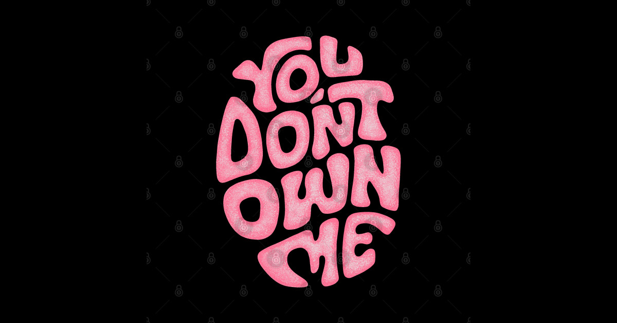 You Don't Own Me Word Art - You Dont Own Me - Posters and Art Prints ...
