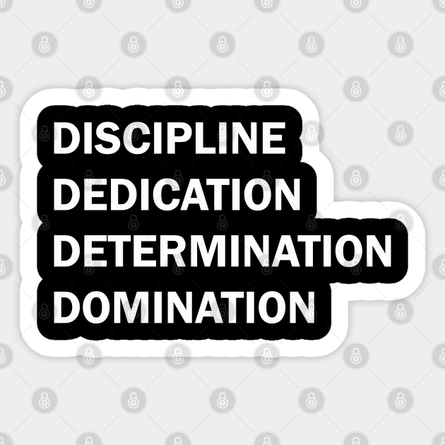 Discipline Dedication Determination Domination - Discipline Dedication ...