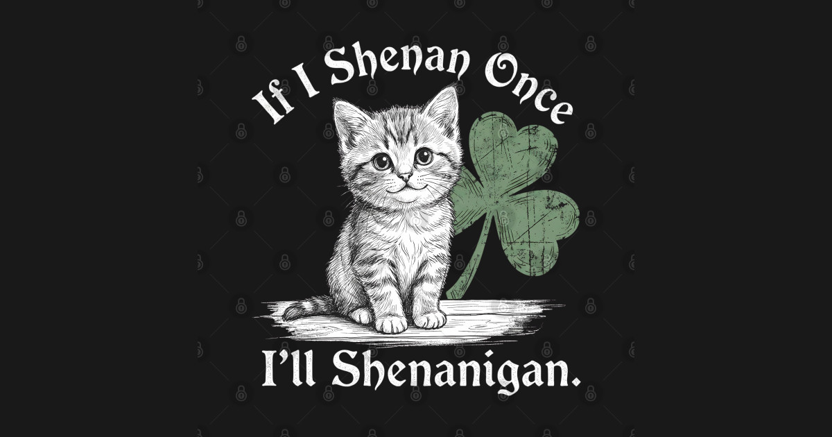 If-I-Shenan-Once I'll Shenanigan cool - If I Shenan Once Ill Shenanigan ...