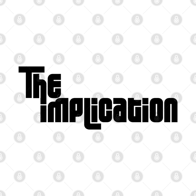 The Implication - Implication - T-Shirt | TeePublic