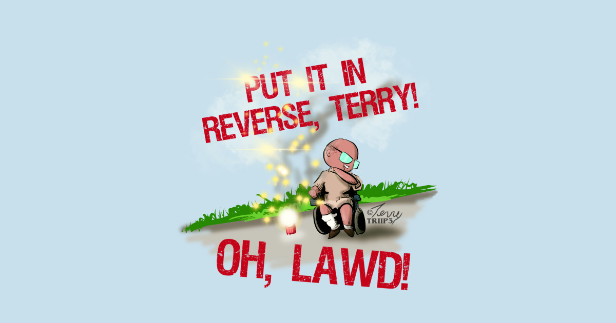 Put It In Reverse, Terry! - Put It In Reverse Terry - T-Shirt | TeePublic
