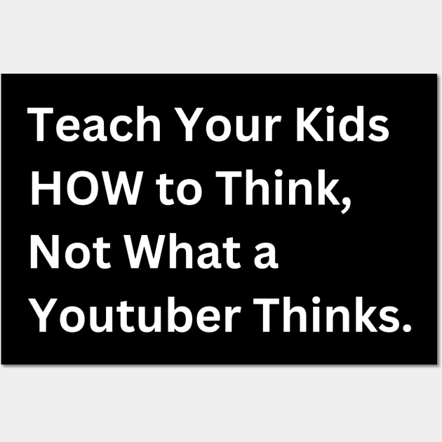 Teach Your Kids How to Think, Not What a Youtuber Thinks - Parenting ...