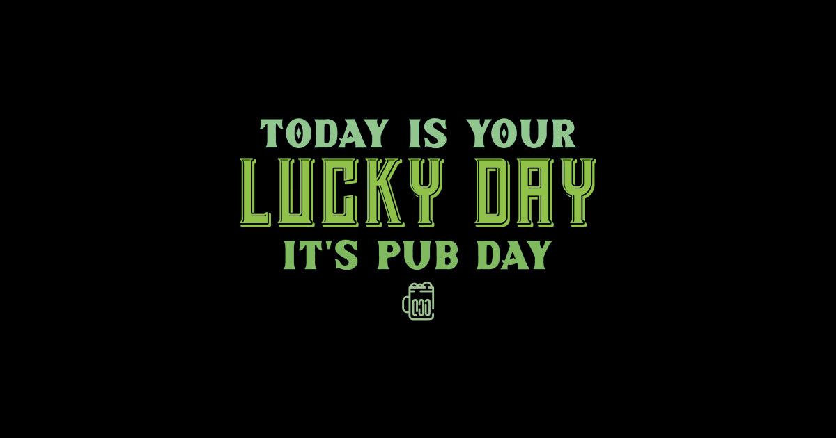 Today is your lucky day, It's pub day - Ireland - Sticker | TeePublic