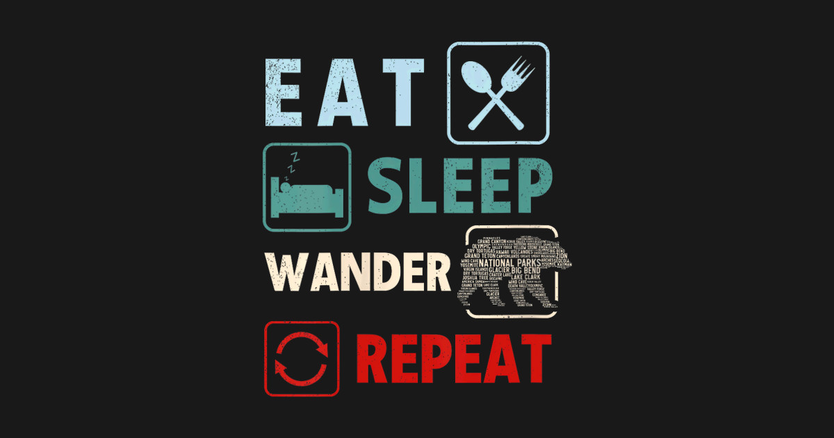 Eat Sleep Wander Repeat National Parks Adventure - National Park Lover ...
