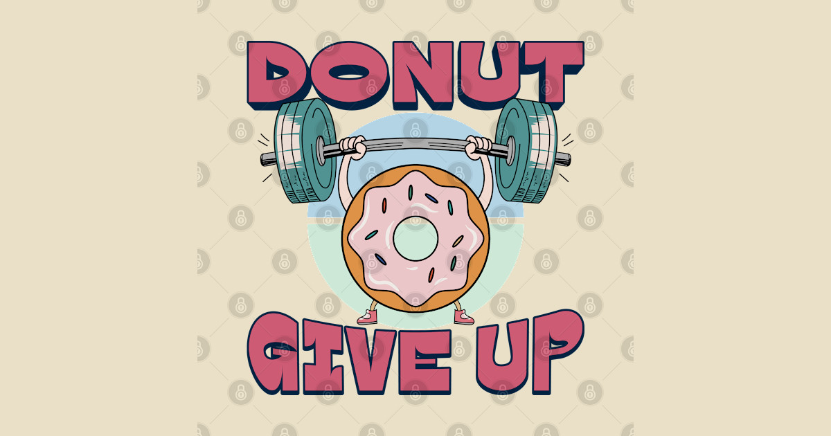 Donut give up - Donut Give Up - T-Shirt | TeePublic
