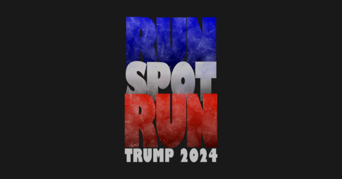 Run-spot-run-trump-2024 - Run Spot Run - T-Shirt | TeePublic