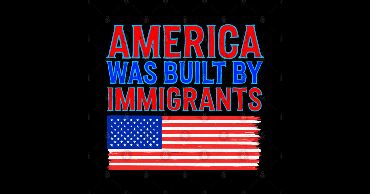 America Was Built By Immigrants - America Was Built By Immigrants ...