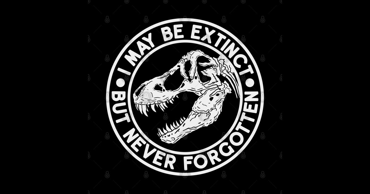 Extinct but never forgotten - Dinosaurs - Sticker | TeePublic