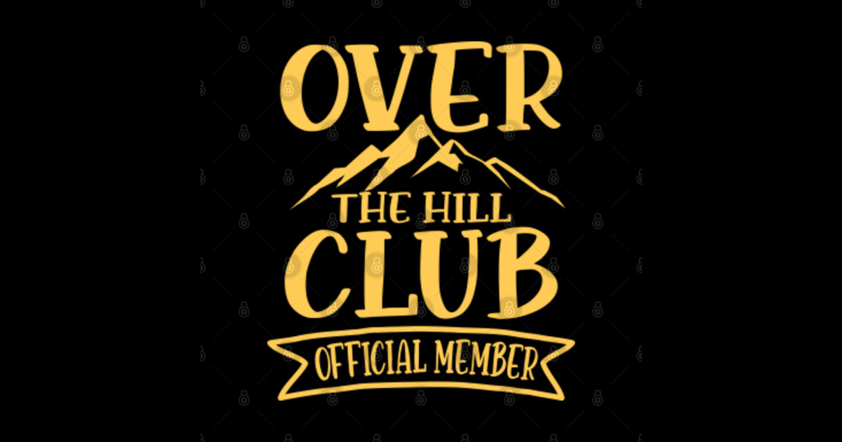 Over The Hill Club Official Member - Senior Citizen - Sticker | TeePublic